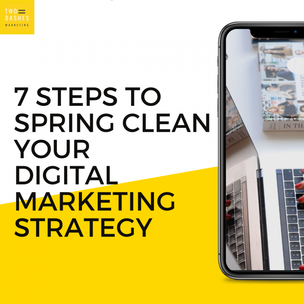 7 steps to spring cleaning your digital marketing strategy - Two-Dashes.com